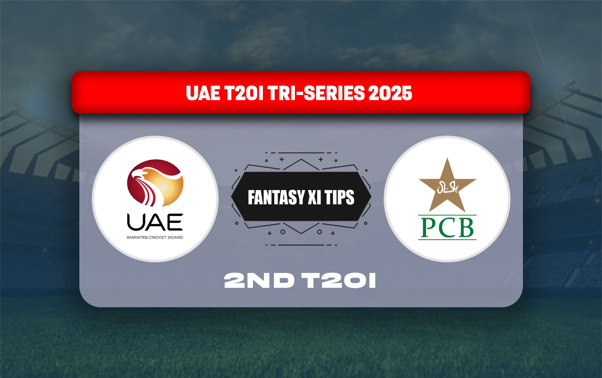 UAE vs PAK Dream11 Prediction Today Match 2nd T20I UAE T20I Tri-Series 2025