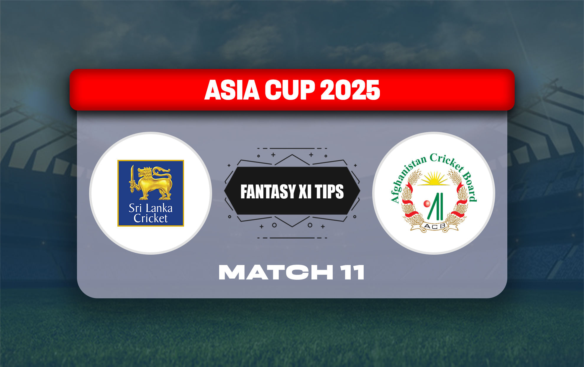 SL vs AFG Dream11 Prediction Today Match 11, Asia Cup 2025